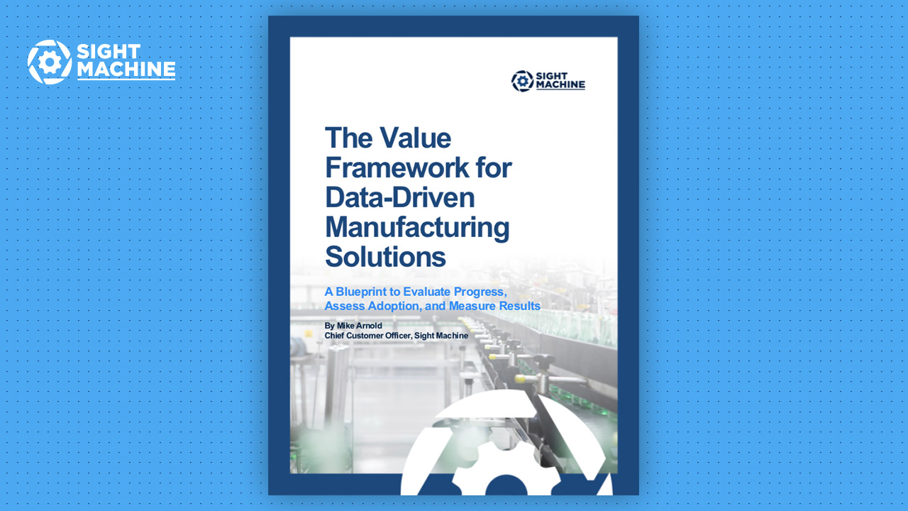 The Value Framework for Data-Driven Manufacturing Solutions - Sight Machine